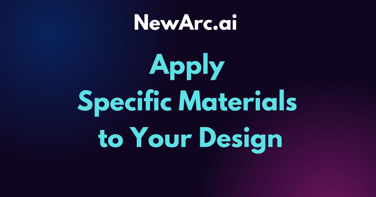 Integrate Materials Into Your Designs – NewArc.ai